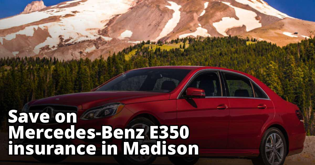 Madison Wisconsin Mercedes-Benz E350 Insurance Quotes