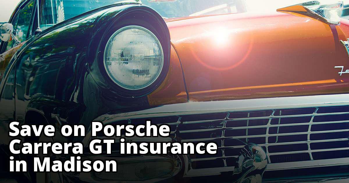 Affordable Insurance for a Porsche Carrera GT in Madison